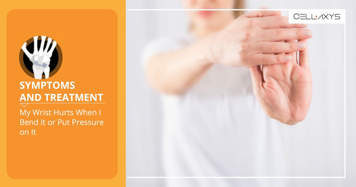 My Wrist Hurts When I Bend It Or Put Pressure On It: Symptoms And ...